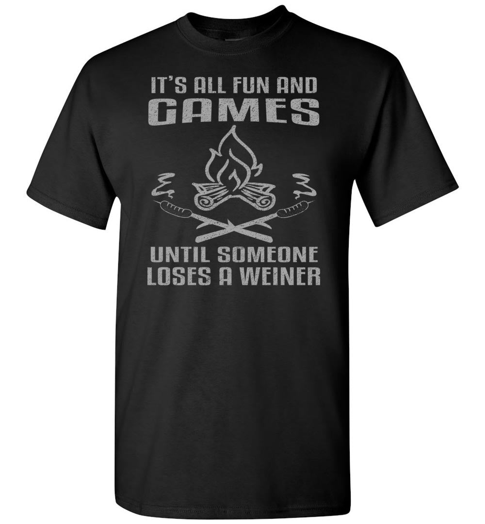All Fun And Games Until Someone Loses A Weiner Funny Camping Shirts That s A Cool Tee